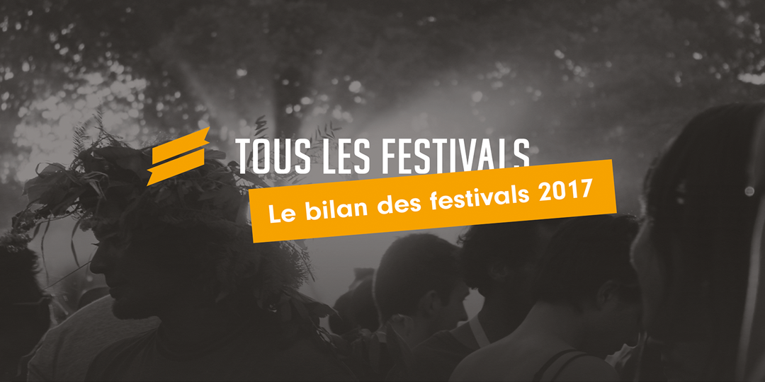 Le bilan des festivals de l annee 2017 Tous les Festivals